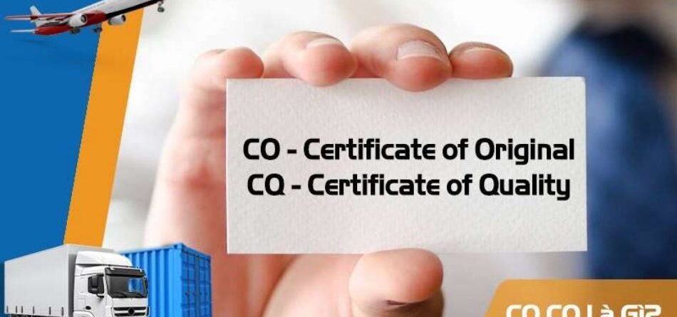 CO CQ là gì? Vai trò chứng nhận xuất xứ và chất lượng hàng hóa - Vận ...